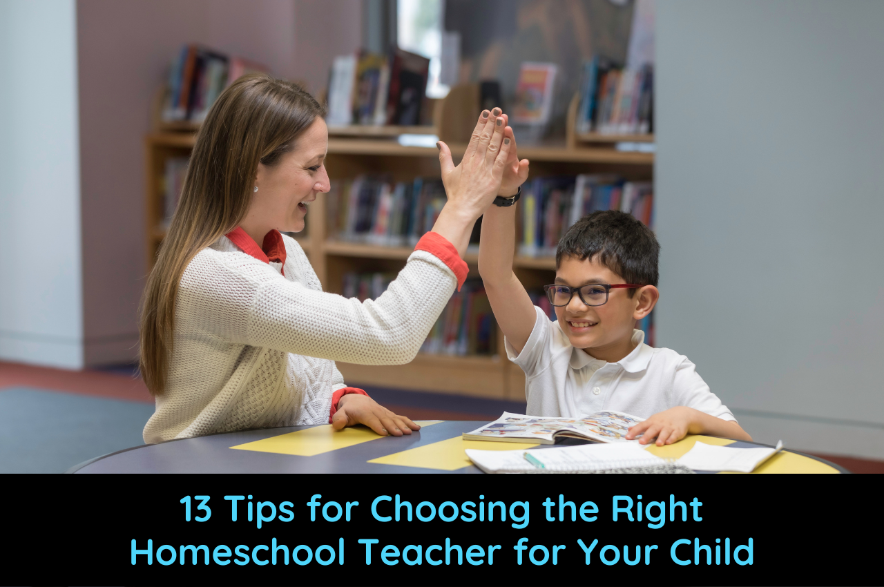 13 Tips for Choosing the Right Homeschool Teacher for Your Child ...